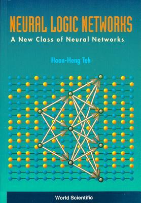 Neural Logic Networks: A New Class of Neural Networks (9789810224196) – Bookshop.sg