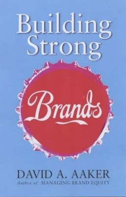 Building Strong Brands by david-a-aaker (9780743232135) – Bookshop.sg