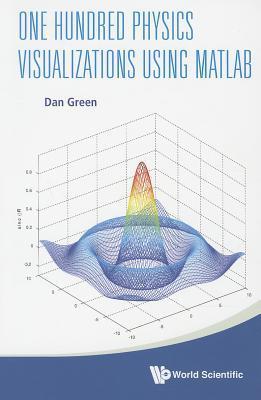 One Hundred Physics Visualizations Using MATLAB (9789814518444) – Bookshop.sg