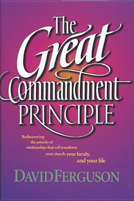 The Great Commandment Principle by David Ferguson (9780842355780 ...