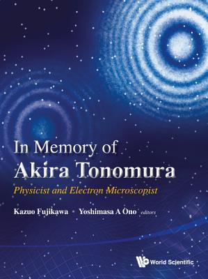 In Memory Of Akira Tonomura: Physicist And Electron... (9789814472890 ...