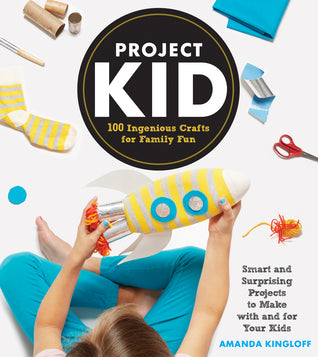 Project Kid: 100 Ingenious Crafts For Family Fun (9781579655143 ...