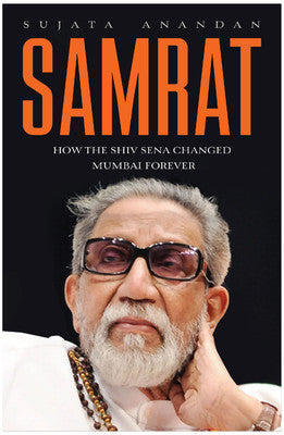 Samrat : How The Shiv Sena Changed Mumbai Forever (9789350296851 ...