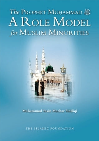 The Prophet Muhammad: A Role Model for Muslim Minor... (9780860375357 ...