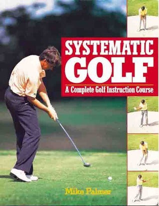 Systematic Golf: A Complete Golf Instruction Guide (9780806903293 ...
