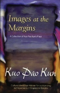 Images At The Margins: A Collection Of Kuo Pao Kun'... (9789812046963 ...