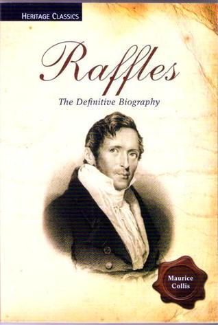 Raffles. The Definitive Biography by Maurice Collis (9789812617736 ...