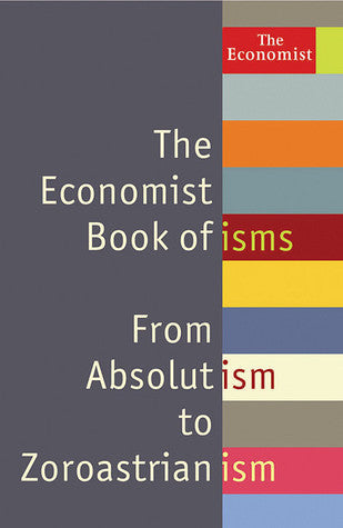 The Economist Book Of Isms: From Abolitionism To Zo... (9781846682988 ...